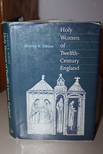 Holy Women of Twelfth-Century England by Sharon K. Elkins (1988 ...
