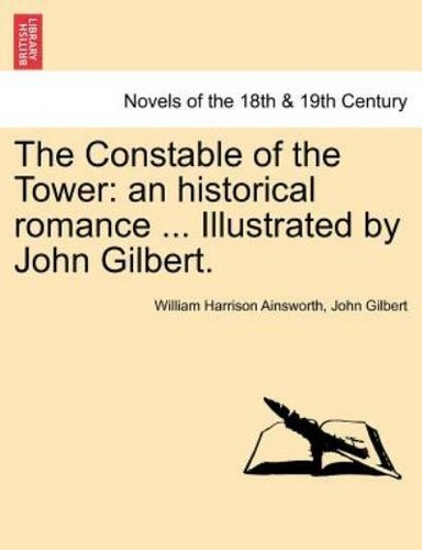 Constable of the Tower : An historical romance ... Illustrated by John ...