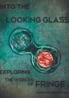 Into the Looking Glass: Exploring the Worlds of Fringe - Paperback ...