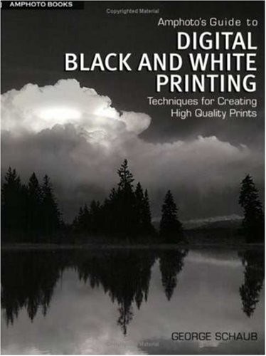 AMPHOTOS GUIDE TO DIGITAL BLACK AND WHITE PRINTING: By George Schaub ...