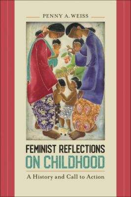 Feminist Reflections on Childhood: A History and Call to Action, Weiss ...