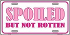 Spoiled But Not Rotten Metal Novelty License Plate Tag LP309 | eBay