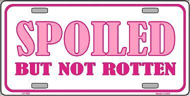Spoiled But Not Rotten Metal Novelty License Plate Tag LP309 | eBay