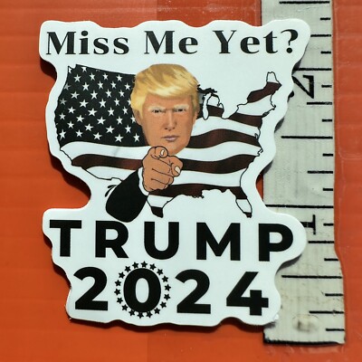 Donald Trump Miss Me Yet? Sticker President POTUS USA AMERICA | eBay