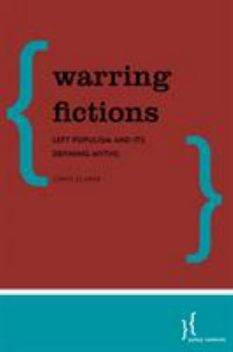 Warring Fictions: Left Populism and its Defining Myths, Clarke, Chris ...