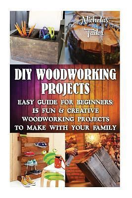 DIY Woodworking Projects: Easy Guide for Beginners: 15 Fun and Creative ...