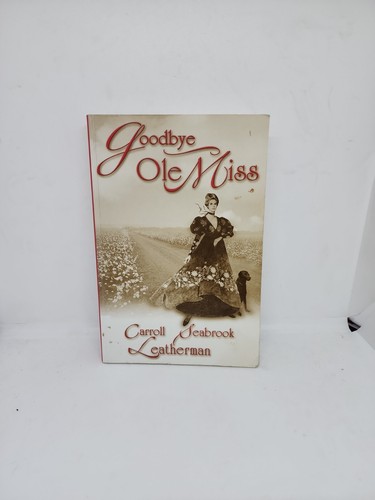 Goodbye Ole Miss by Leatherman, Carroll Seabrook 2003 Paperback ...