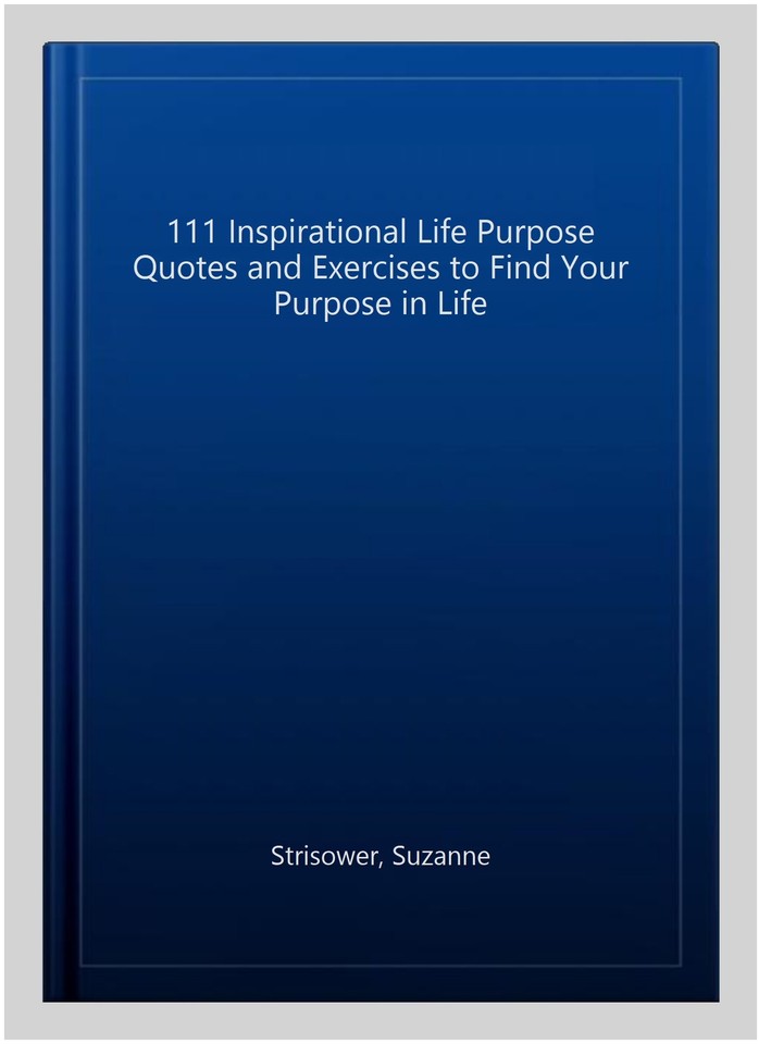 111 Inspirational Life Purpose Quotes and Exercises to Find Your ...