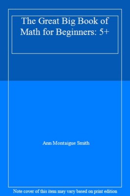 The Great Big Book of Math for Beginners: 5+ By Ann Montaigue Sm | eBay