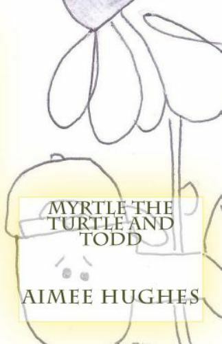 Myrtle the Turtle and Todd by Aimee Hughes (2015, Trade Paperback) for ...