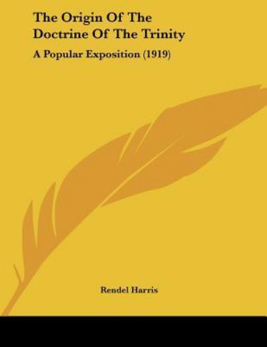 Origin of the Doctrine of the Trinity : A Popular Exposition (1919) by ...