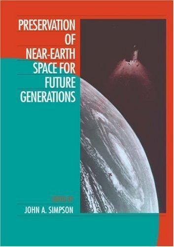Preservation of near-Earth Space for Future Generations by John A ...