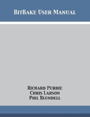 Richard Purdie Chris Larson Phil Blundell BitBake User Manual ...