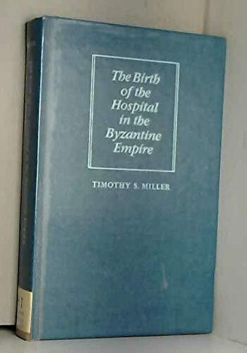 The Birth of the Hospital in the Byzantine Empire Miller, Dr. Timothy S ...