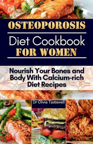 Osteoporosis Diet Cookbook for Women: Nourish Your Bones and Body With ...