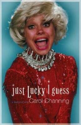 Just Lucky I Guess: A Memoir of Sorts - Hardcover By Channing, Carol ...