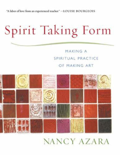 Spirit Taking Form : Making a Spiritual Practice of Making Art by Nancy ...