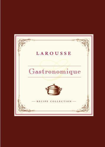 Larousse Gastronomique Recipe Collection by Librairie Larousse Staff ...