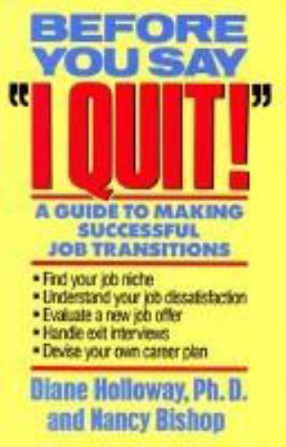 Before You Say I Quit: A Guide to Making Successful Job Transitions ...