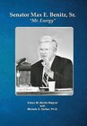 Senator Max E. Benitz, Sr.: "Mr. Energy" by Wagner, Eileen M. Benitz ...