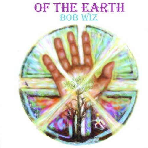Of the Earth - Music CD - Wiz Bob,Bob Wiz - 2010-04-06 - CD Baby - Very ...