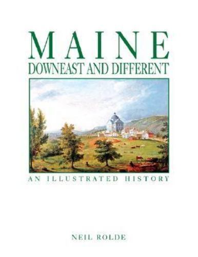 Maine: Downeast and Different : An Illustrated History by Neil Rolde (2006, Hardcover) for sale ...