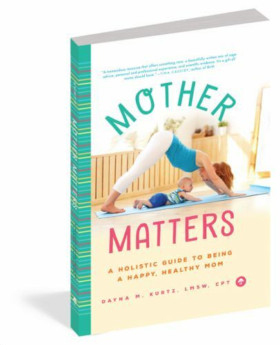 Mother Matters: A Holistic Guide to Being a Happy, Healthy Mom ...