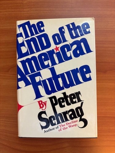 *THE END OF THE AMERICAN FUTURE* by Peter Schrag HC/DJ/1st/1st FINE ...
