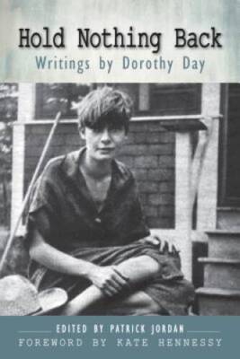 Hold Nothing Back: Writings by Dorothy Day - Paperback By Jordan ...