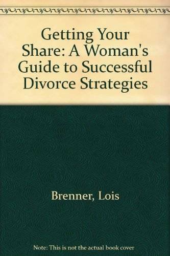 Getting Your Share A Womans Guide To Successful Divorce Strategies