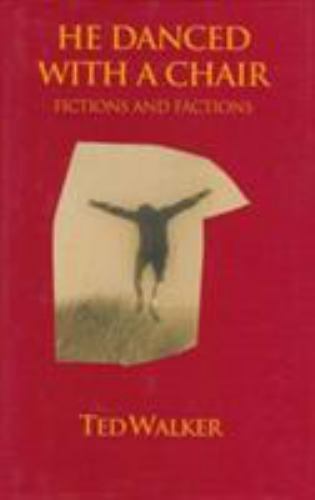 He Danced with a Chair : Fictions and Factions by Ted Walker (2001 ...