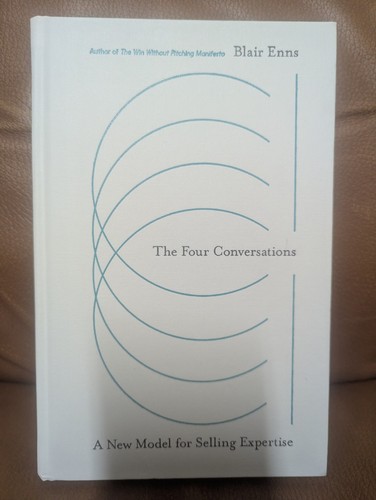 The Four Conversations: A New Model for Selling Expertise. Blair Enns ...