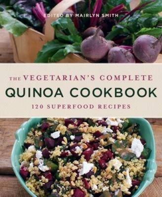The Vegetarian's Complete Quinoa Cookbook: 120 Superfood Recipes | eBay