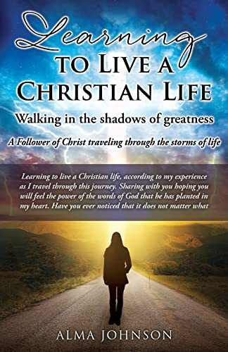 Alma Johnson Learning to Live a Christian Life/ Walking in the shadows ...
