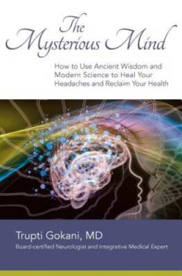 The Mysterious Mind: How to Use Ancient Wisdom and Modern Science to ...