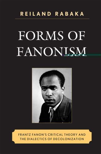 Forms of Fanonism : Frantz Fanon's Critical Theory and the Dialectics ...