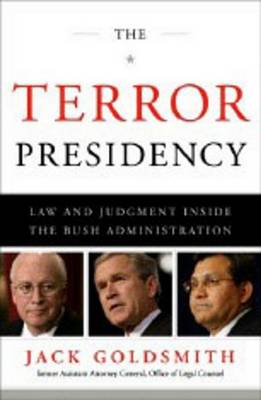 The Terror Presidency: Law and Judgment Inside the Bush Administration by Jack Goldsmith ...
