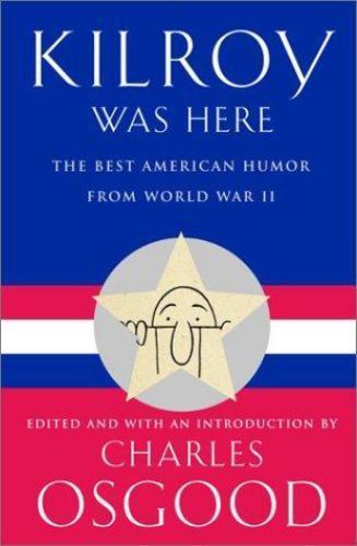 Kilroy Was Here : The Best American Humor from World War II by Charles ...