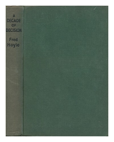 HOYLE, FRED (1915- ) A Decade of Decision / by Fred Hoyle 1955 ...