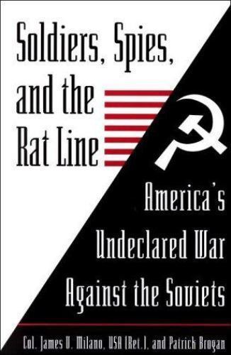 Soldiers, Spies and the Rat Line : America's Undeclared War Against the ...