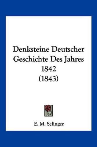 Denksteine Deutscher Geschichte des Jahres 1842 by E. M. Selinger (2010 ...