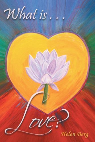 What Is Love? : How to Reach Higher Levels of Loving for a Fuller Life ...