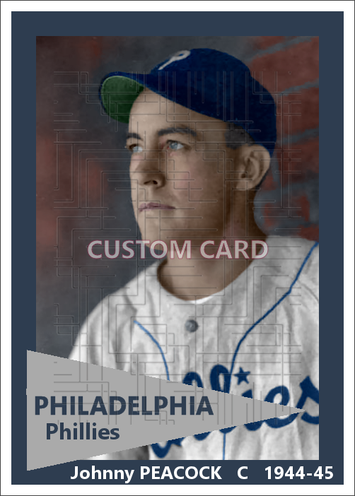 Johnny Peacock - c. 1944-45 Phillies - 2.5 x 3.5 custom card (blank ...