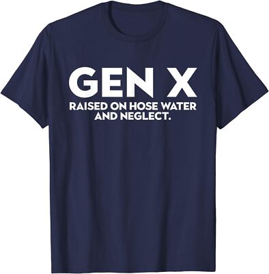 Raised On Hose Water And Neglect Humor Generation X Unisex T-Shirt | eBay