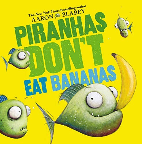 PIRANHAS DON'T EAT BANANAS By Aaron Blabey & Aaron Blabey - Hardcover ...