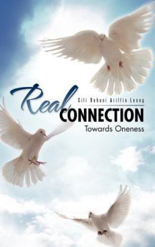 Real Connection : Towards Oneness by Siti Rohani Ariffin Leong (2012 ...