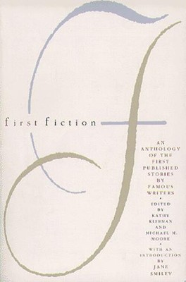 First Fiction : An Anthology of the First Published Stories by Fa ...