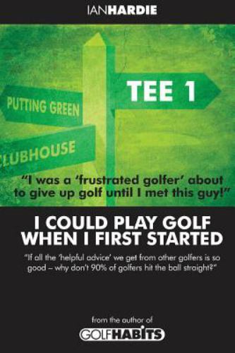 I Could Play Golf When I First Started by Ian Hardie (2013, Trade ...