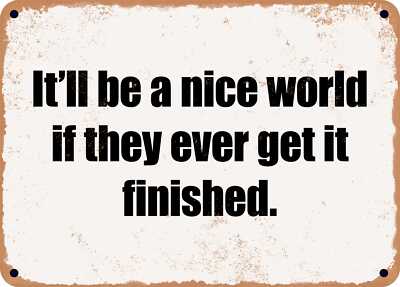 METAL SIGN - It'll be a nice world if they ever get it finished. | eBay