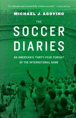 The Soccer Diaries: An American's Thirty-Year Pursuit of the ...